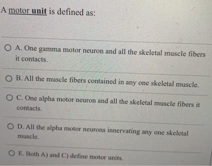 Solved A motor unit is defined as: O A. One gamma motor | Chegg.com