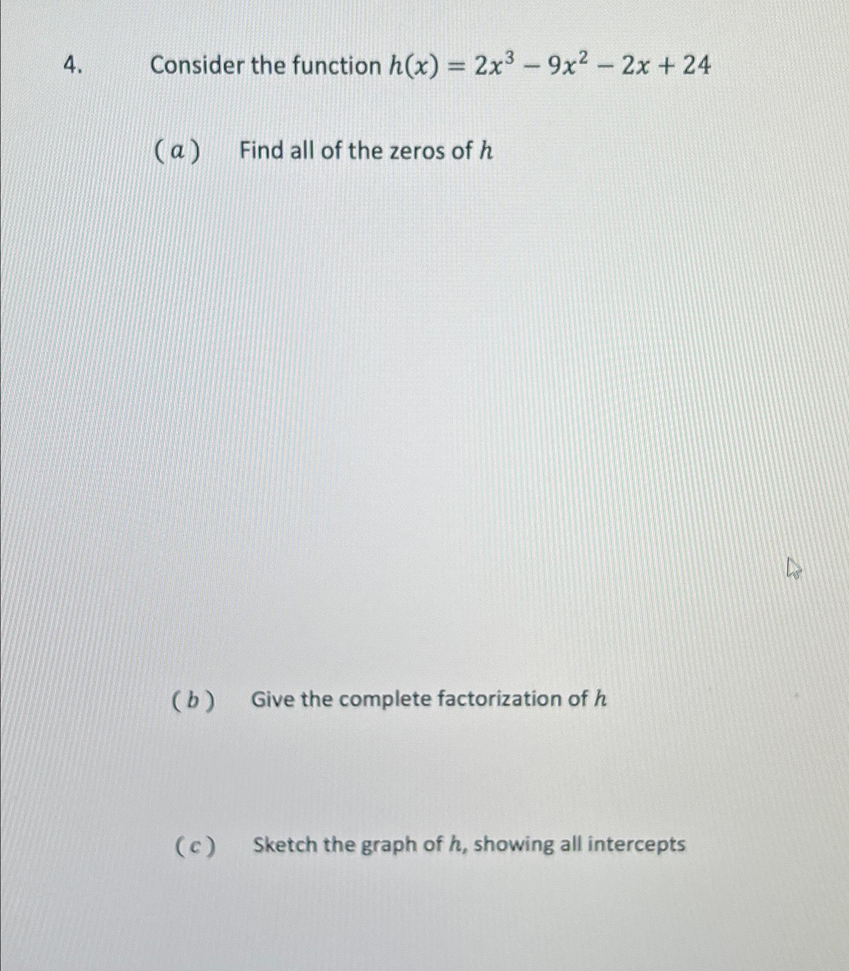 Solved Consider the function h(x)=2x3-9x2-2x+24(a) ﻿Find all | Chegg.com
