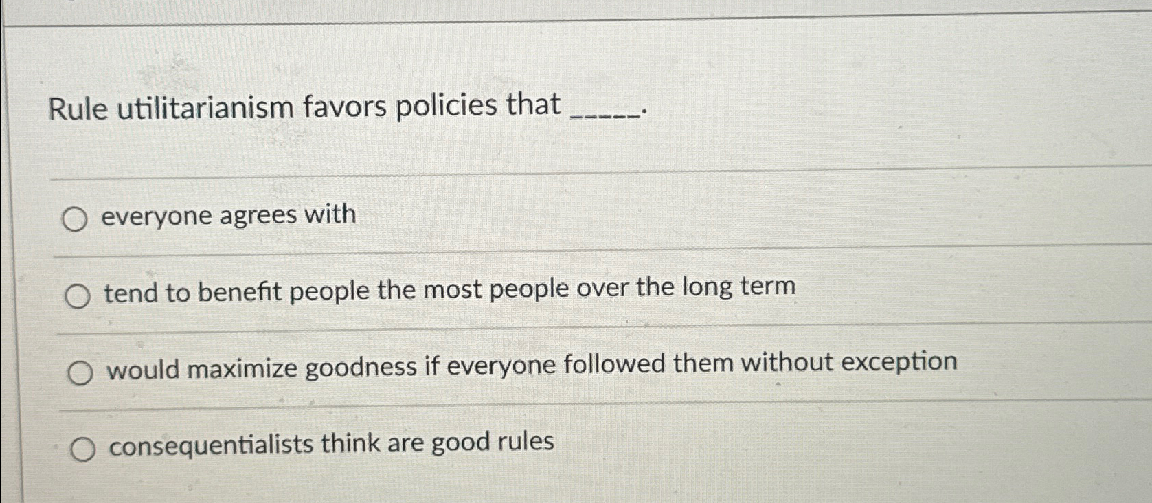Solved Rule utilitarianism favors policies that q,q,everyone | Chegg.com