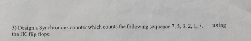Solved 3) Design a Synchronous counter which counts the | Chegg.com