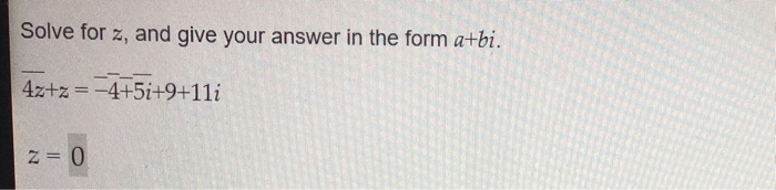 Solved Solve for z, and give your answer in the form a+bi. | Chegg.com