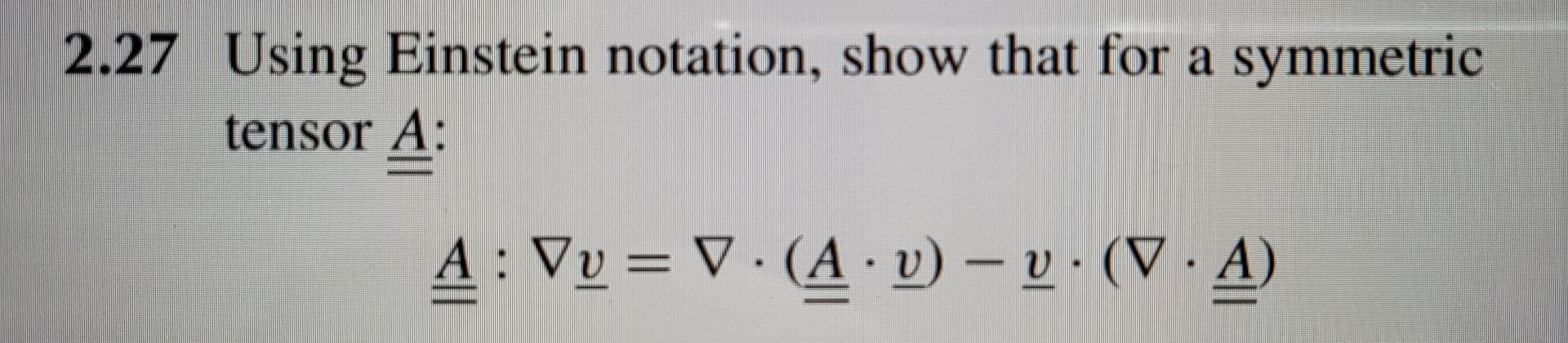 Solved 2 27 Using Einstein Notation Show That For A