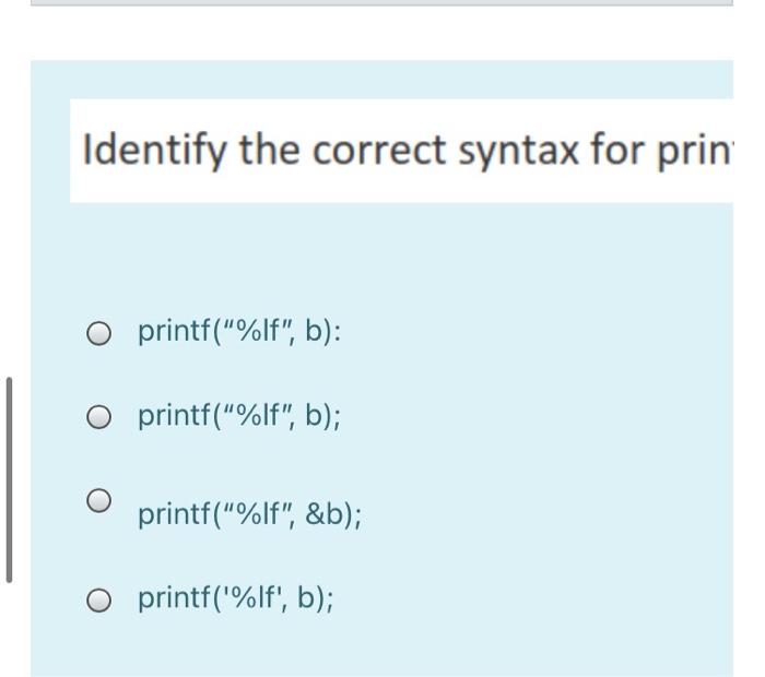 Solved Identify the correct syntax for prin O printf("%lf", | Chegg.com