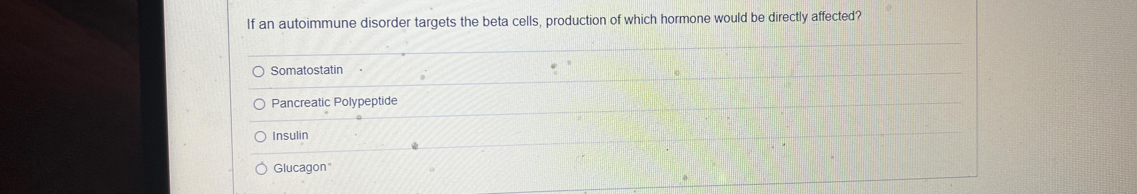 Solved If an autoimmune disorder targets the beta cells, | Chegg.com