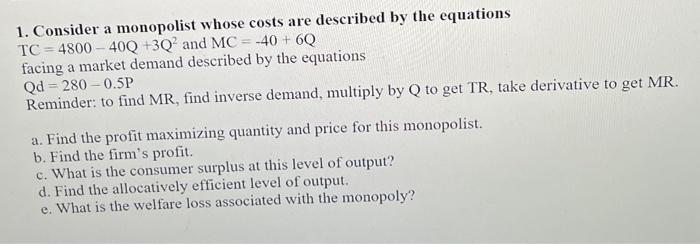 Solved 1. Consider a monopolist whose costs are described by | Chegg.com