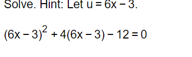 Solved Solve. Hint: Let u=6x-3.(6x-3)2+4(6x-3)-12=0 | Chegg.com