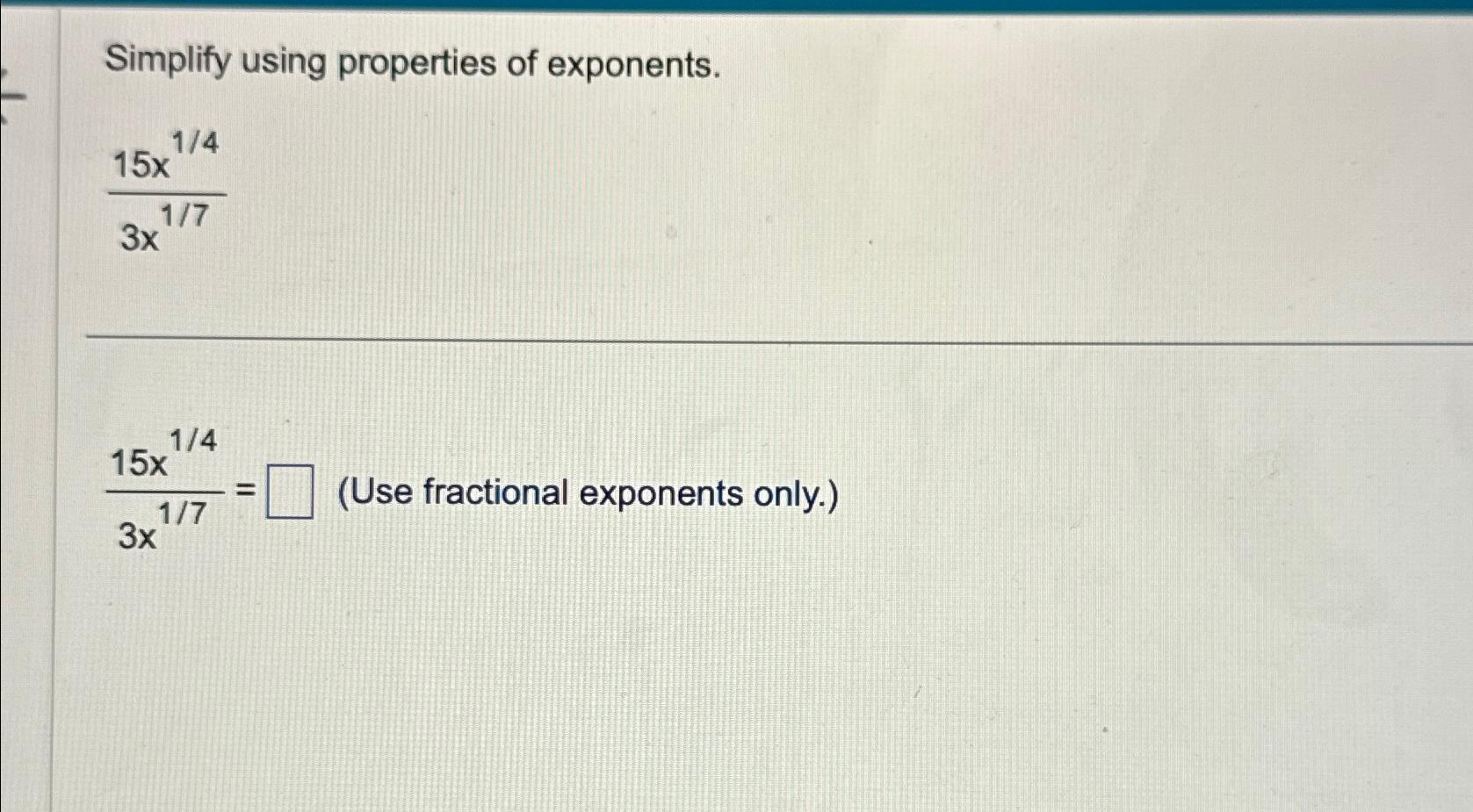 Solved Simplify using properties of exponents.15x143x17(Use | Chegg.com