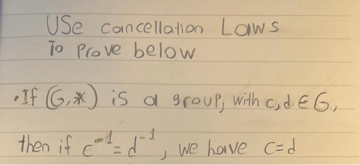 Solved use cancellation Laws To prove below •If (G, *) is a | Chegg.com
