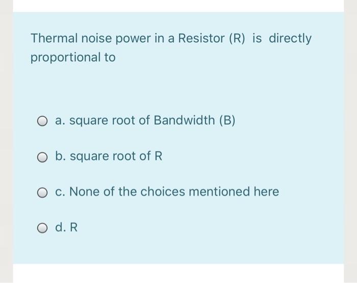 Solved Thermal noise power in a Resistor (R) is directly | Chegg.com
