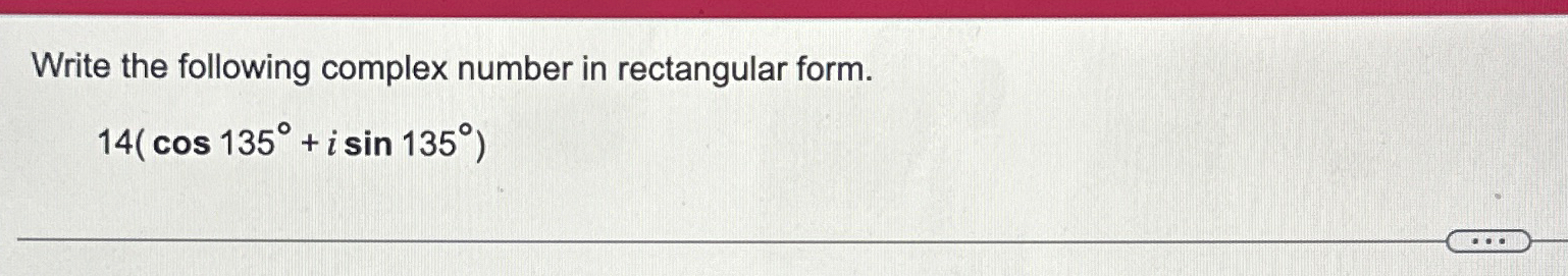 Solved Write the following complex number in rectangular | Chegg.com