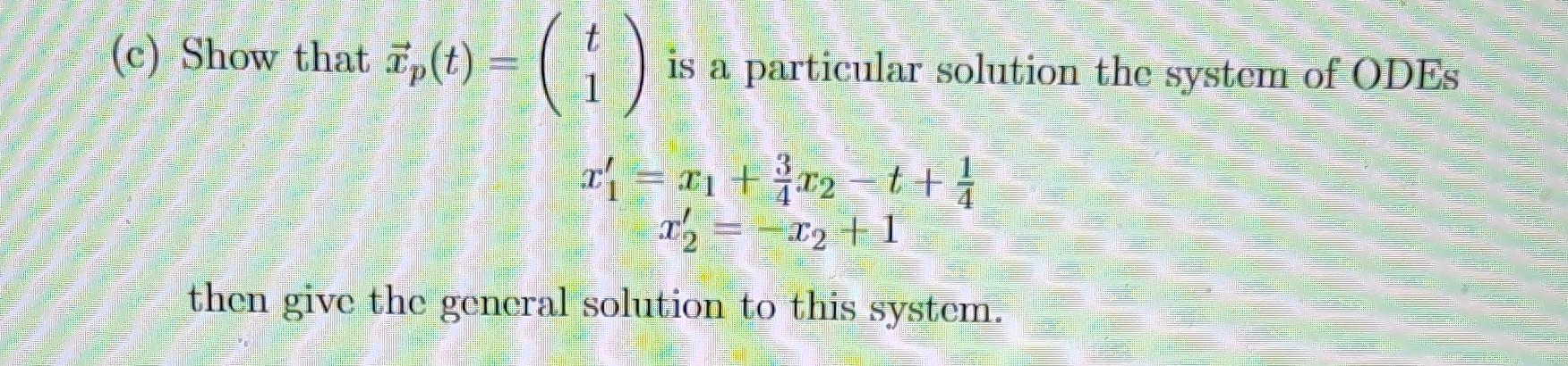 Solved c) Show that xp(t)=(t1) is a particular solution the | Chegg.com