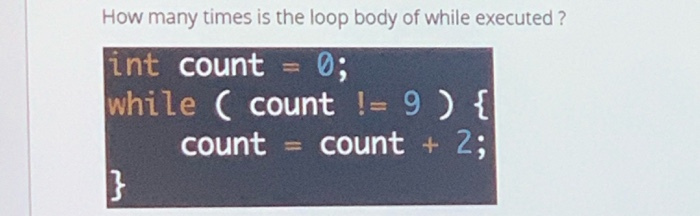 Solved How many times is the loop body of while executed ? | Chegg.com
