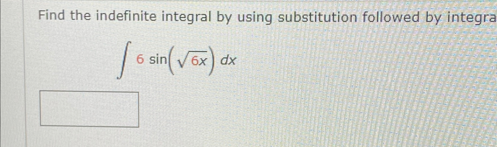 Solved Find the indefinite integral by using substitution | Chegg.com