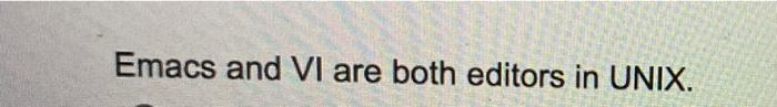 Solved Emacs and VI are both editors in UNIX. | Chegg.com