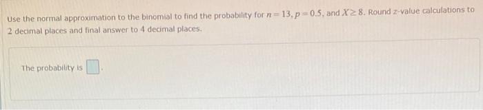 Solved Use the normal approximation to the binomial to find | Chegg.com