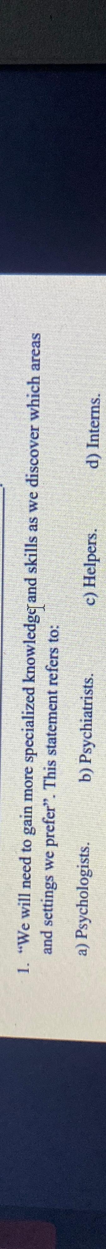 Solved "We will need to gain more specialized knowledge and | Chegg.com