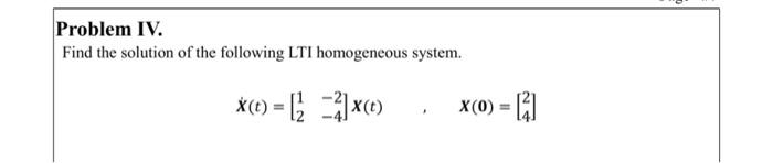 Solved Problem IV. Find the solution of the following LTI | Chegg.com Solved Problem IV. Find the solution of the following LTI | Chegg.com