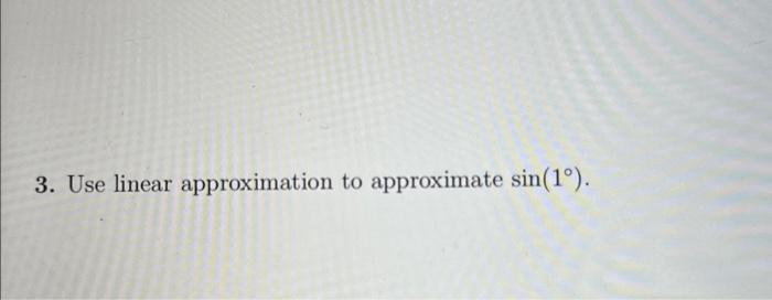 Solved 3. Use linear approximation to approximate sin(1∘). | Chegg.com