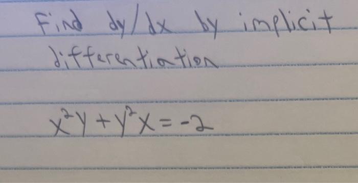 Solved Find dy/dx by implicit differentiation x2y+y2x=−2 | Chegg.com