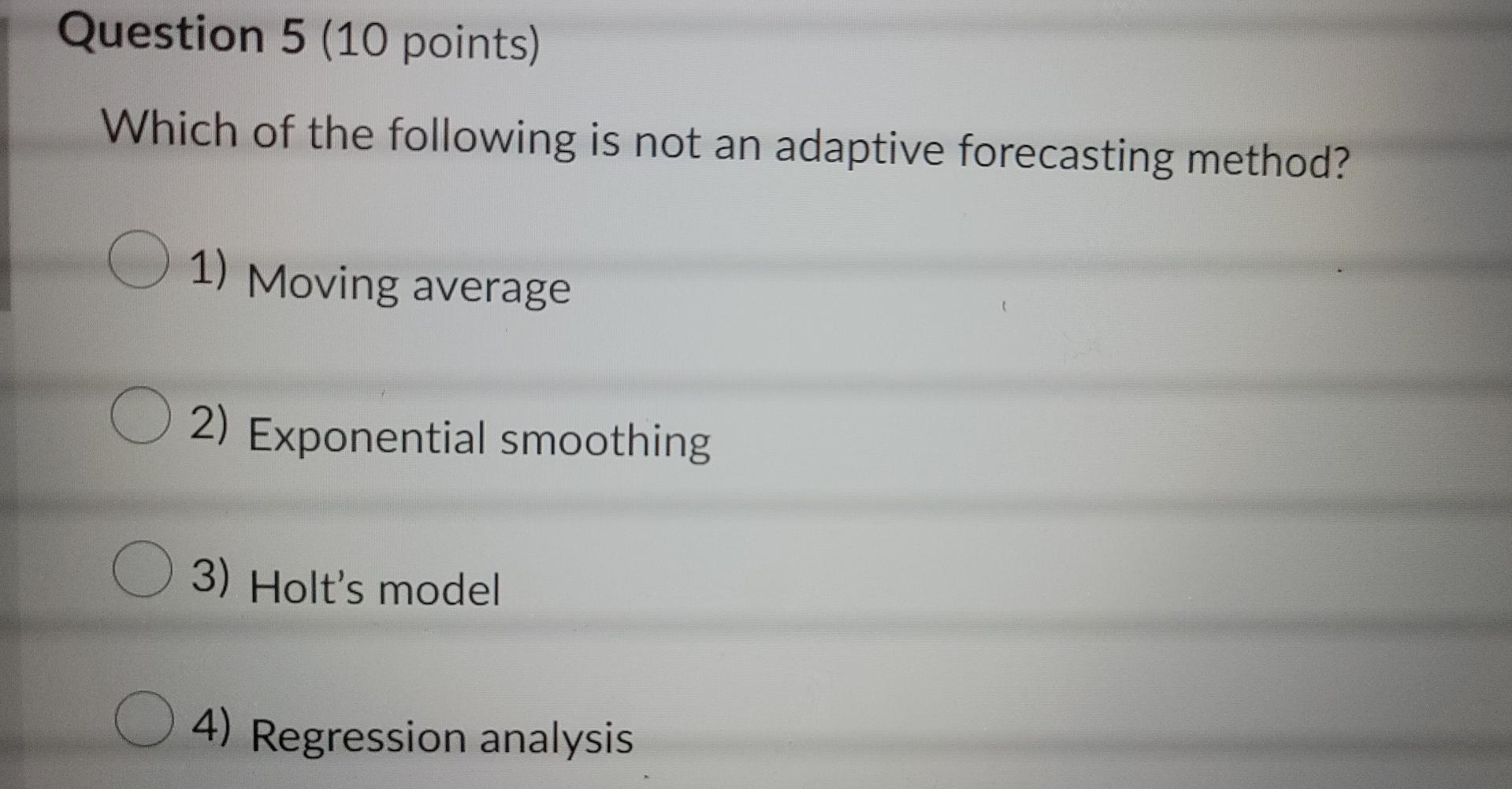 Solved Which of the following is not an adaptive forecasting | Chegg.com