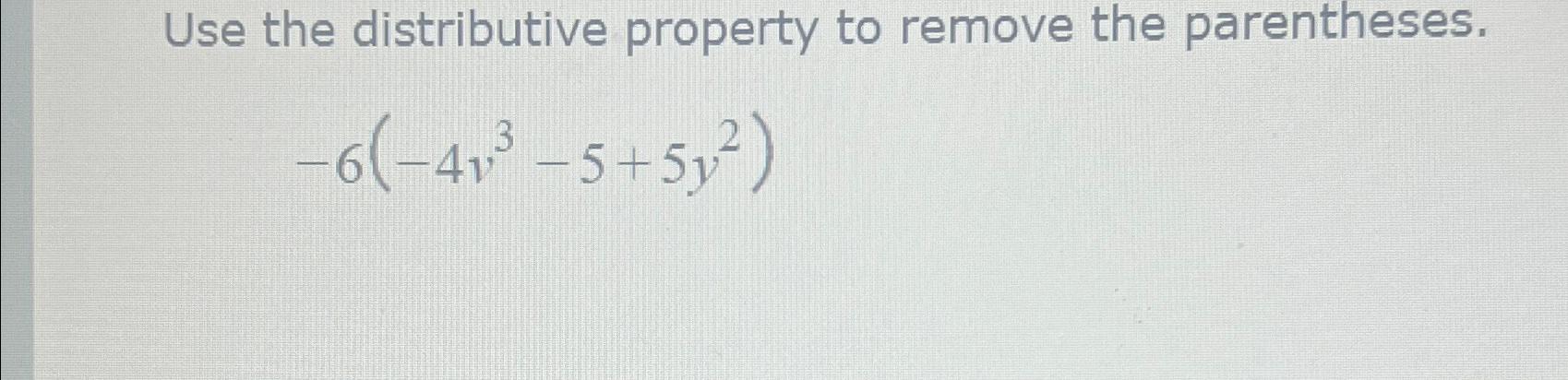 Solved Use the distributive property to remove the | Chegg.com