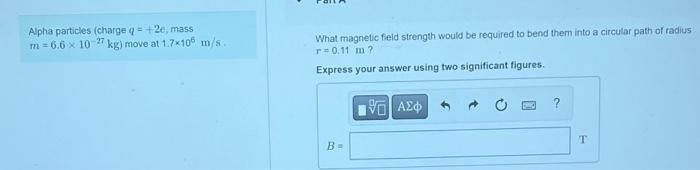 Solved Alpha particles (charge q=+2c, mass m=6.6×10−27 kg ) | Chegg.com