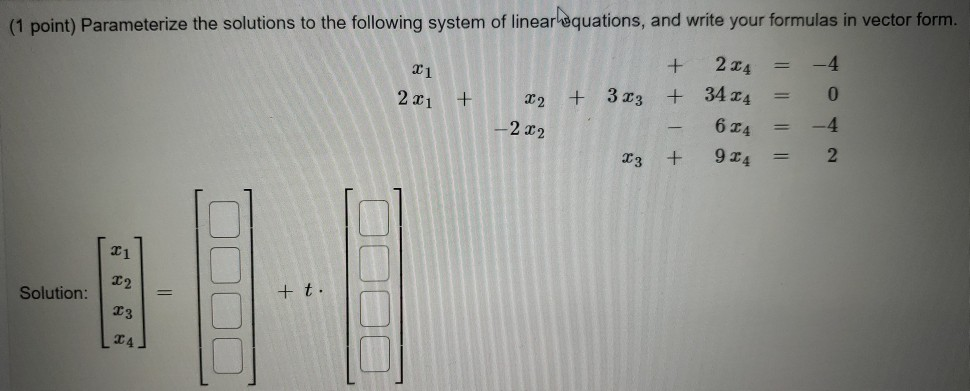 Solved (1 point) Parameterize the solutions to the following | Chegg.com