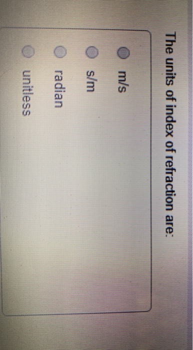 Solved The units of index of refraction are: 0 m/s Os/m O | Chegg.com