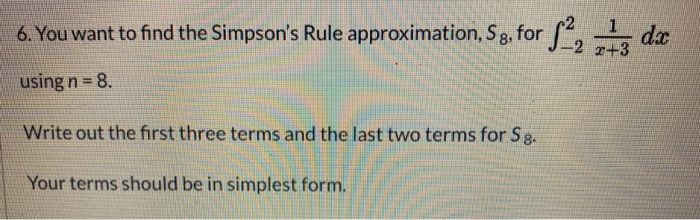 Solved 6. You want to find the Simpson's Rule approximation, | Chegg.com