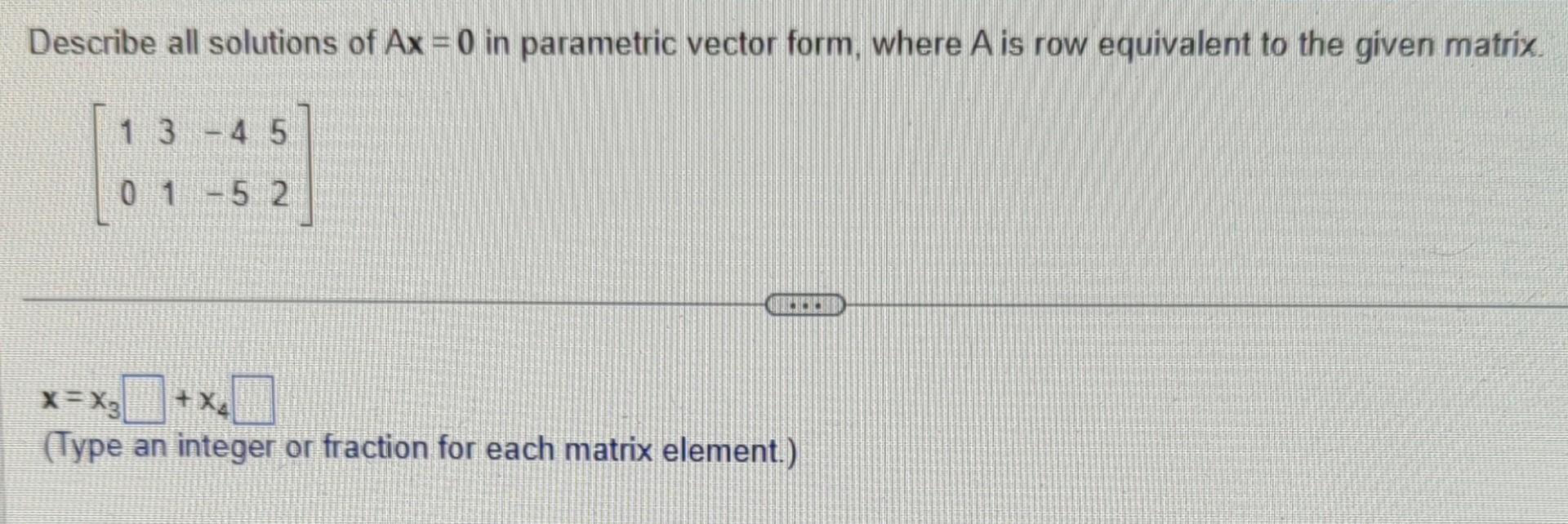Solved Describe all solutions of Ax=0 in parametric vector | Chegg.com