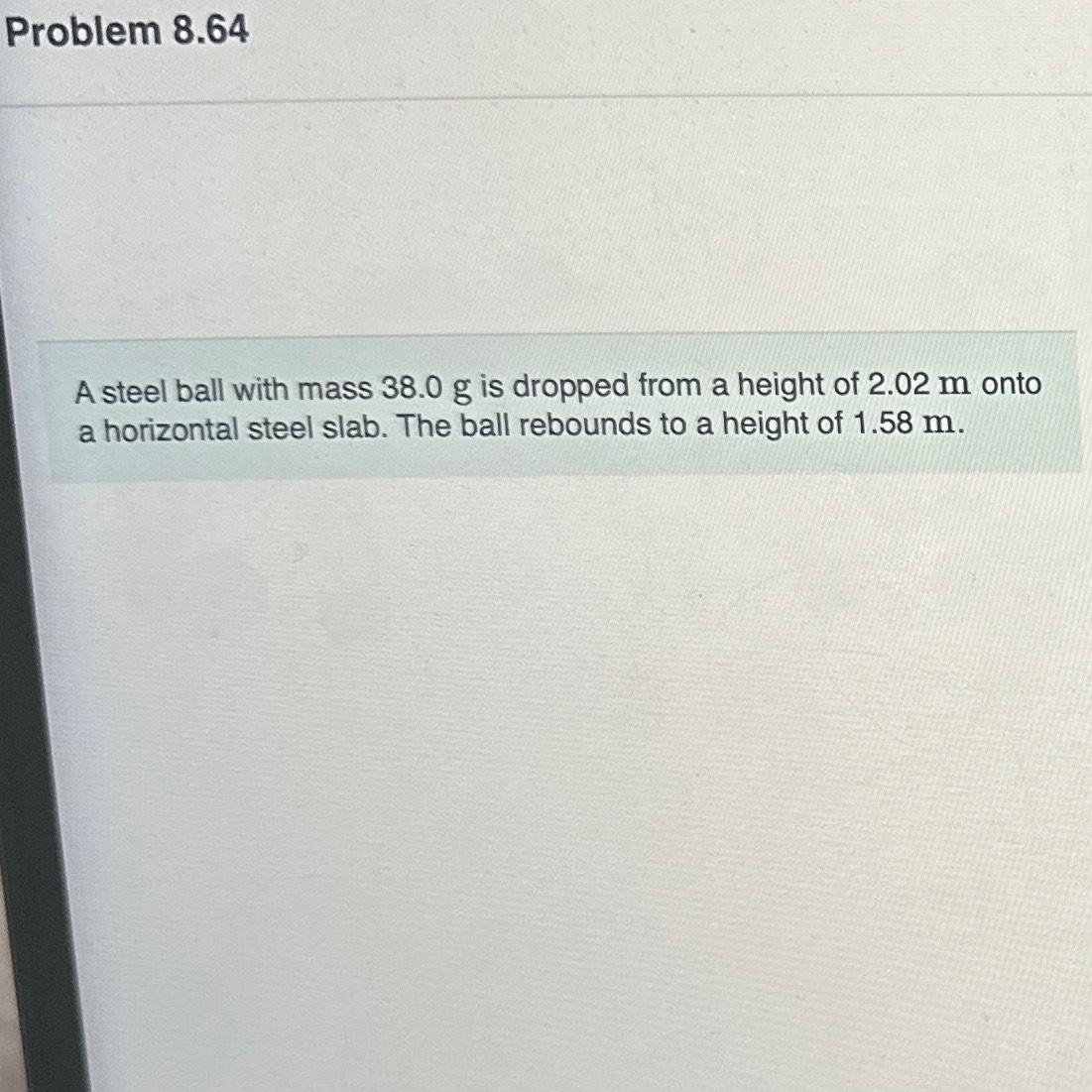 Solved Problem 8.64A steel ball with mass 38.0g ﻿is dropped | Chegg.com