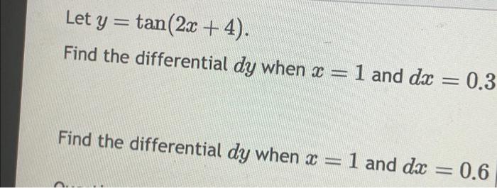 Solved Let y =tan(2x + 4). Find the differential dy when x = | Chegg.com