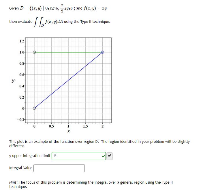 Solved Given D={(x,y)|0≤x≤16,x2≤y≤8} ﻿and f(x,y)=xy ﻿then | Chegg.com