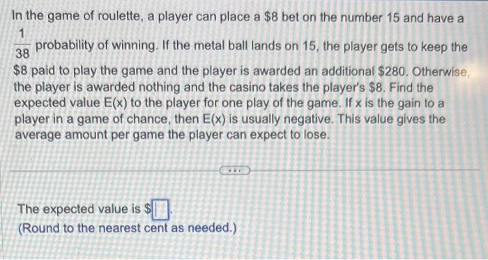 Solved In the game of roulette, a player can place a $8 bet | Chegg.com