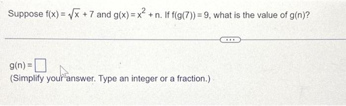Solved Suppose f(x)=x+7 and g(x)=x2+n. If f(g(7))=9, what is | Chegg.com