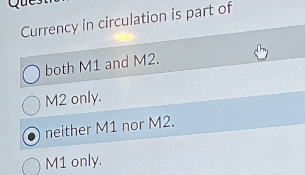 Solved Currency in circulation is part ofboth M1 ﻿and M2.M2 | Chegg.com
