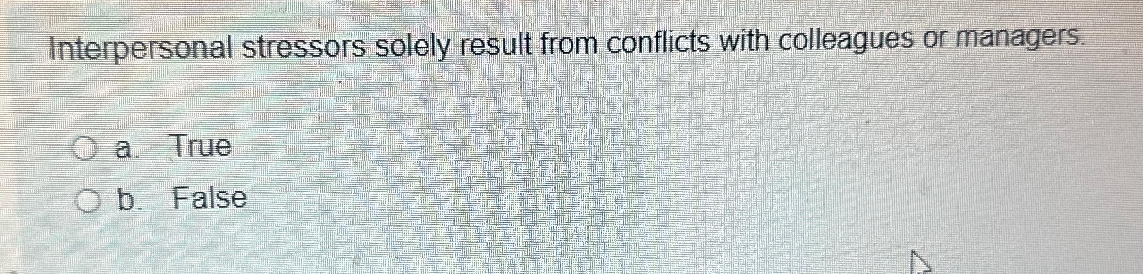 Solved Interpersonal stressors solely result from conflicts | Chegg.com