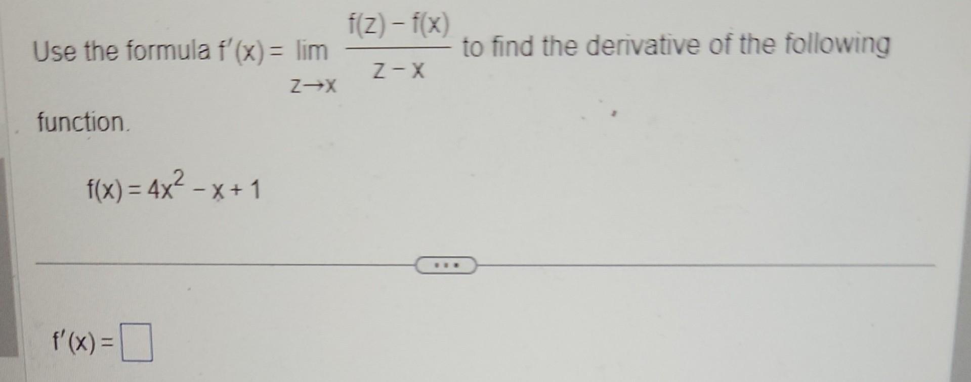 Solved Use the formula f′(x)=limz→xz−xf(z)−f(x) to find the | Chegg.com