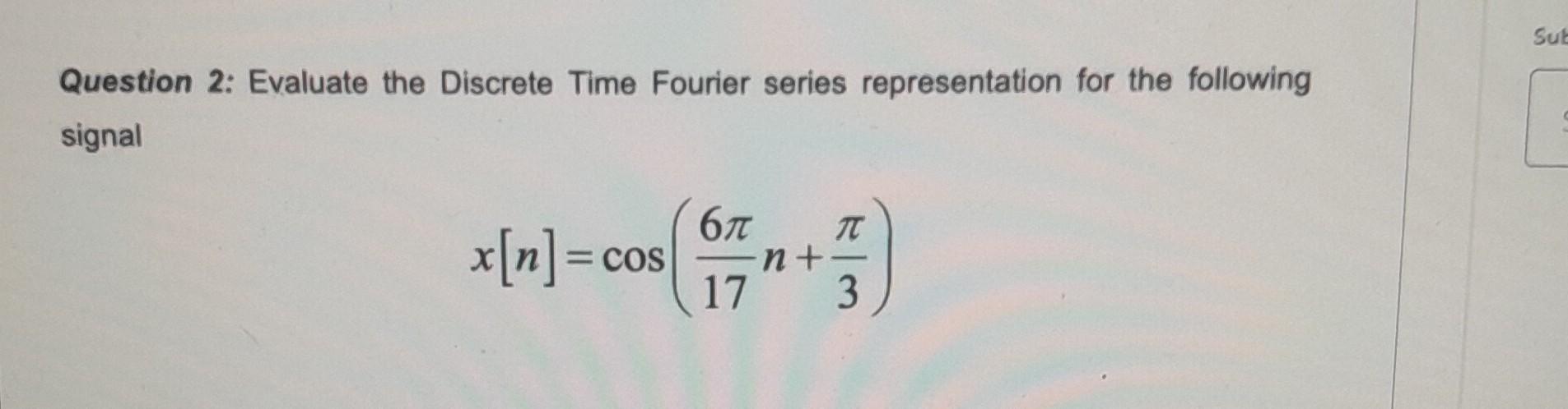 Solved Question 2: Evaluate the Discrete Time Fourier series | Chegg.com