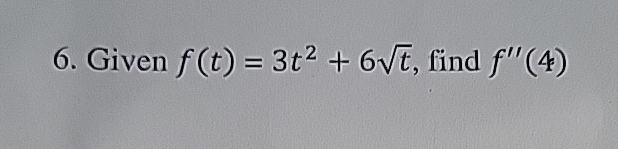 Solved Given f(t)=3t2+6t2, ﻿find f''(4) | Chegg.com