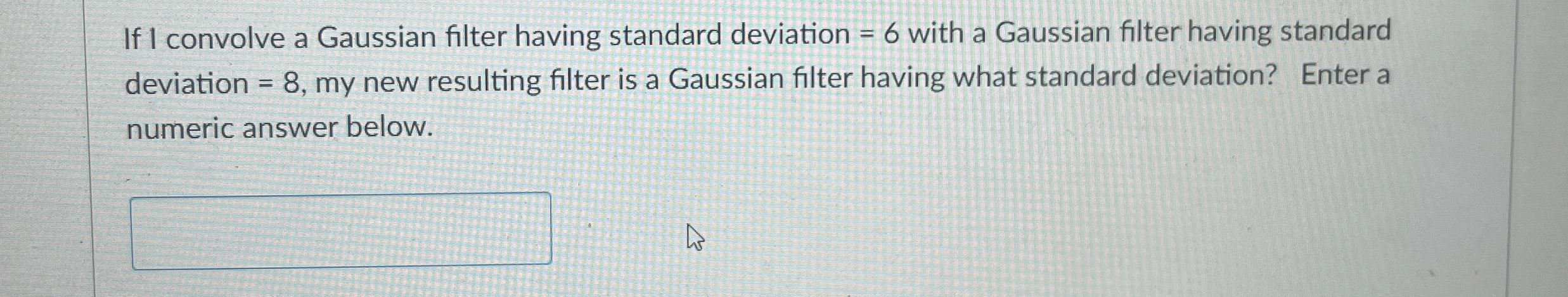 Solved If I convolve a Gaussian filter having standard | Chegg.com