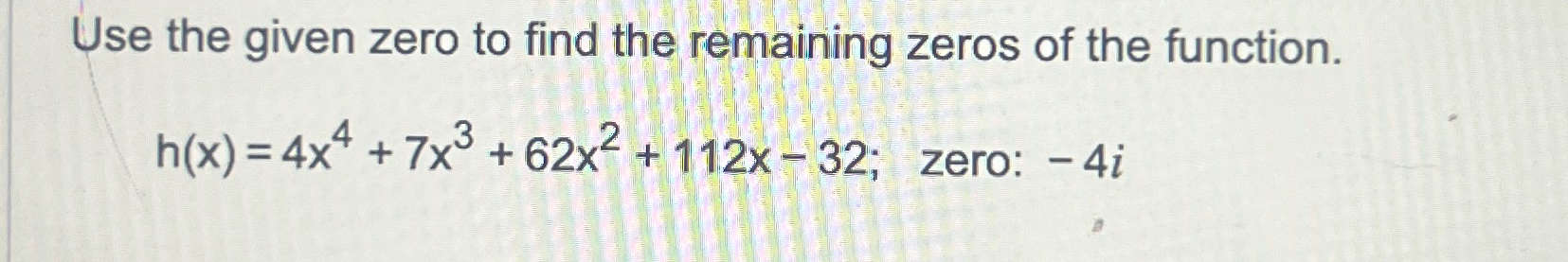 Solved Use the given zero to find the remaining zeros of the | Chegg.com