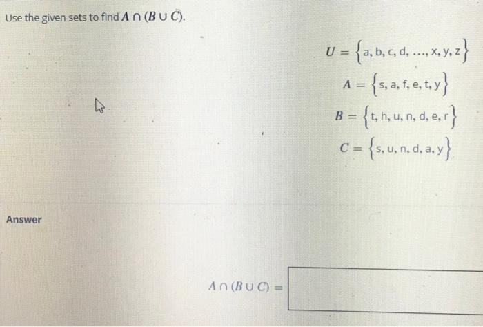 Solved Use the given sets to find A∩(B∪C). | Chegg.com