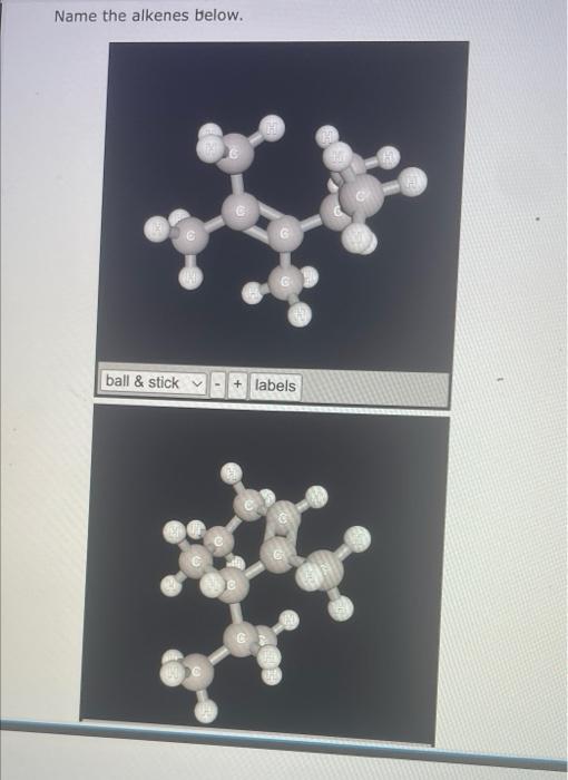 Solved Name the alkenes below. ball \& stick ∨−+ labels | Chegg.com