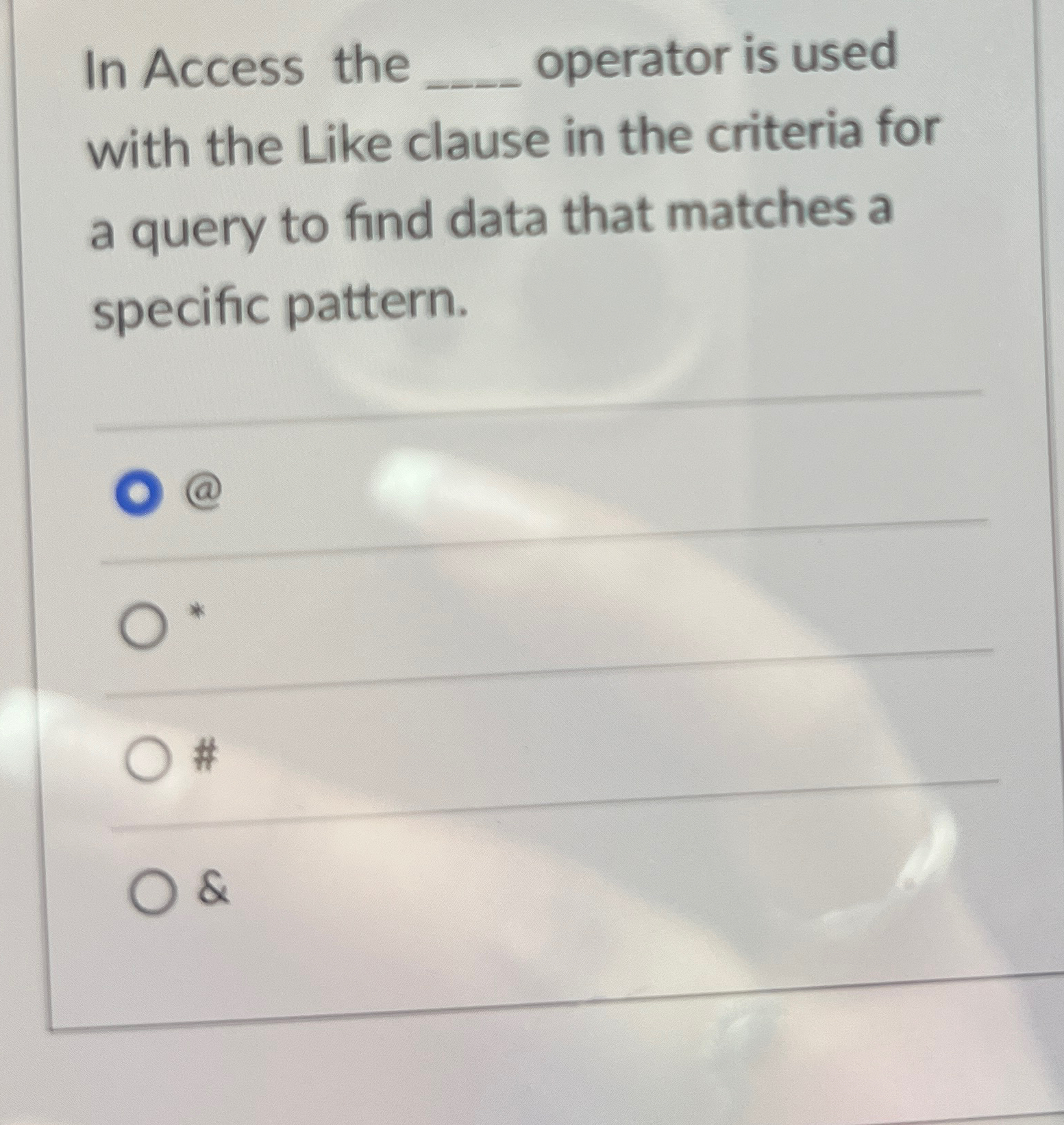 Solved In Access the q, ﻿operator is used with the Like | Chegg.com