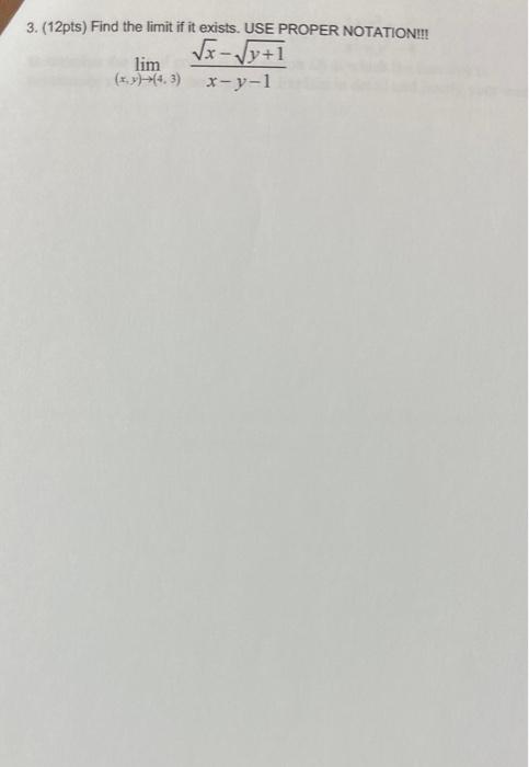 Solved 3. (12pts) Find the limit if it exists. USE PROPER | Chegg.com