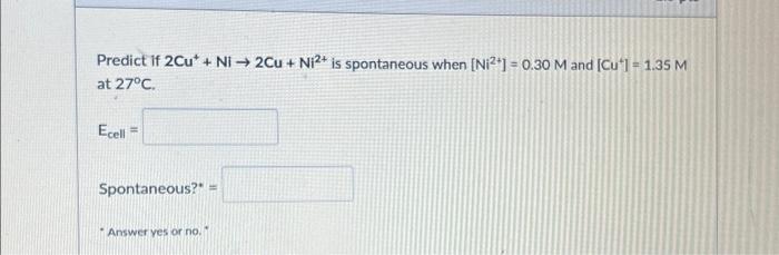 Solved Predict if 2Cu++Ni→2Cu+Ni2+ is spontaneous when | Chegg.com