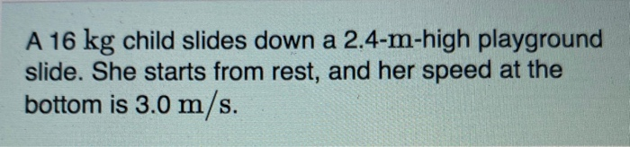 Solved A 16 kg child slides down a 2.4-m-high playground | Chegg.com