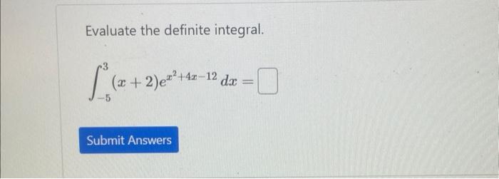 Solved Evaluate the definite integral. ∫−53(x+2)ex2+4x−12dx= | Chegg.com