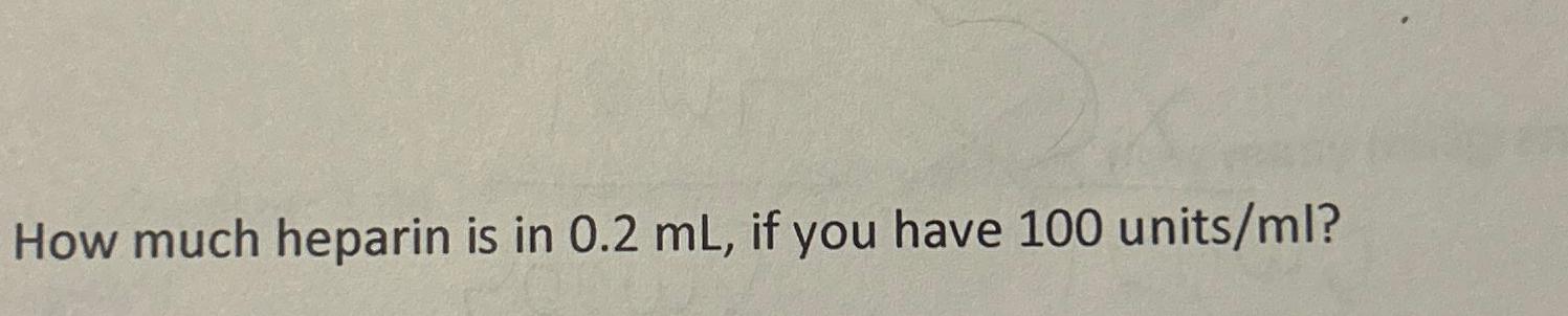 Solved How much heparin is in 0.2mL, ﻿if you have 100 ﻿units | Chegg.com